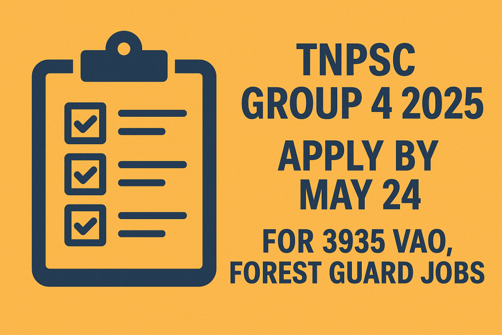 TNPSC Group 4 2025: Apply by May 24 for 3935 VAO, Forest Guard Jobs
